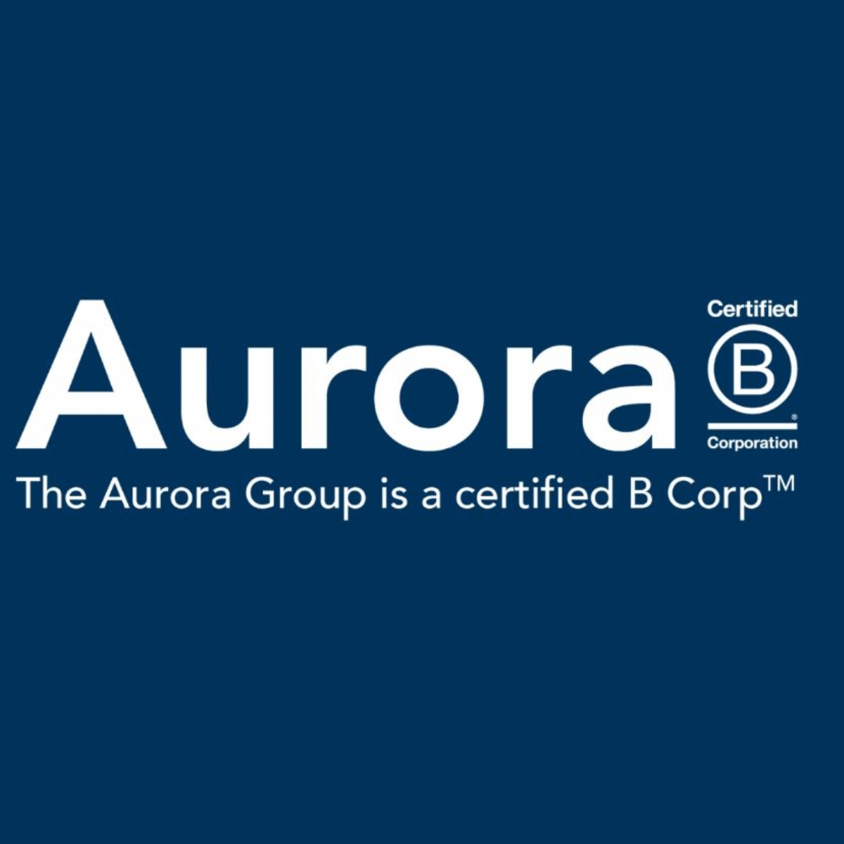 We’re thrilled to announce that The Aurora Group is a certified B Corp - Aurora